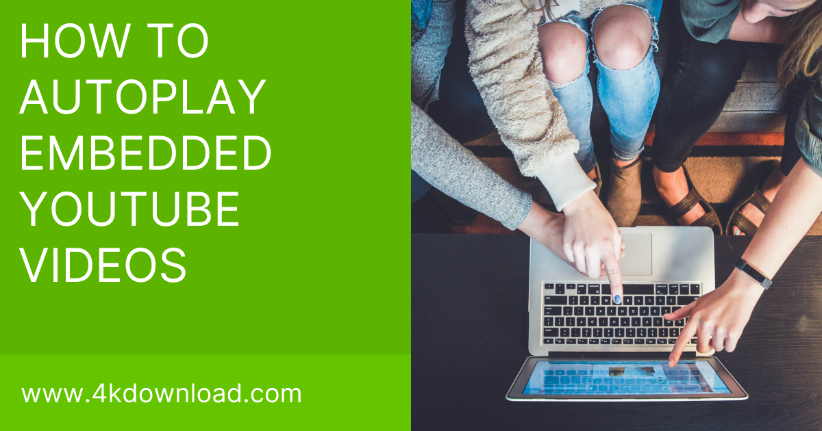 How to autoplay embedded YouTube videos | 4K Download