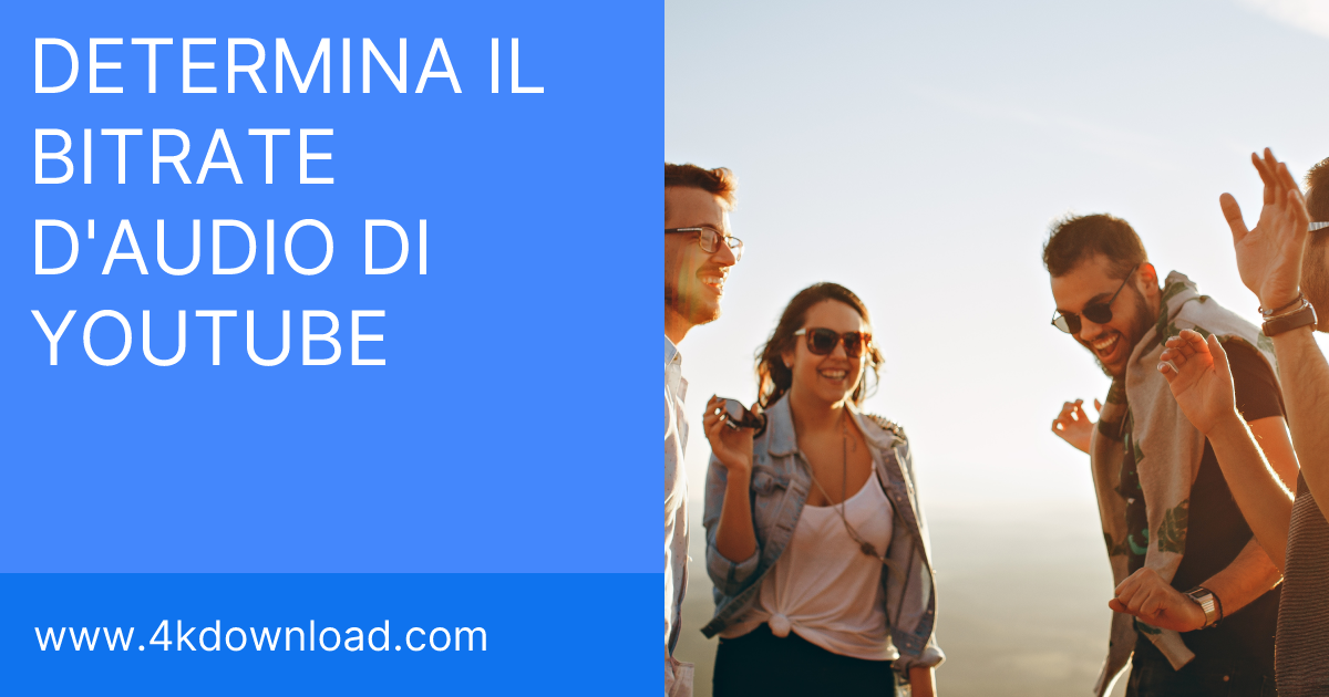 Come determinare il bitrate d'audio di YouTube | 4K Download