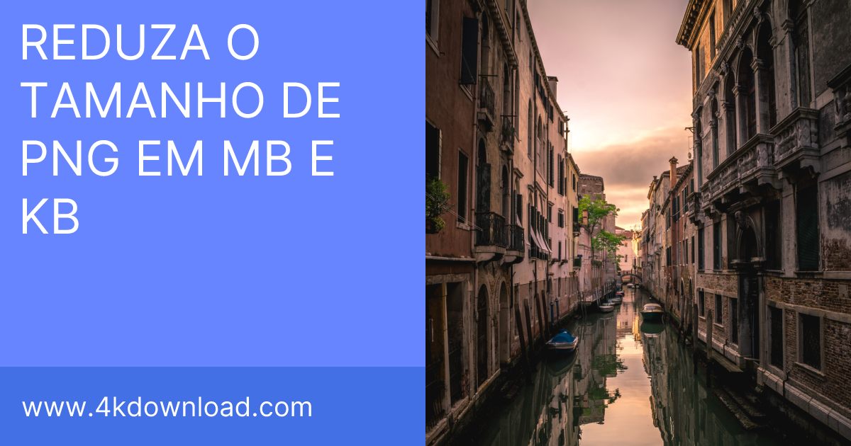 Como reduzir o tamanho do PNG em MB e KB | 4K Download